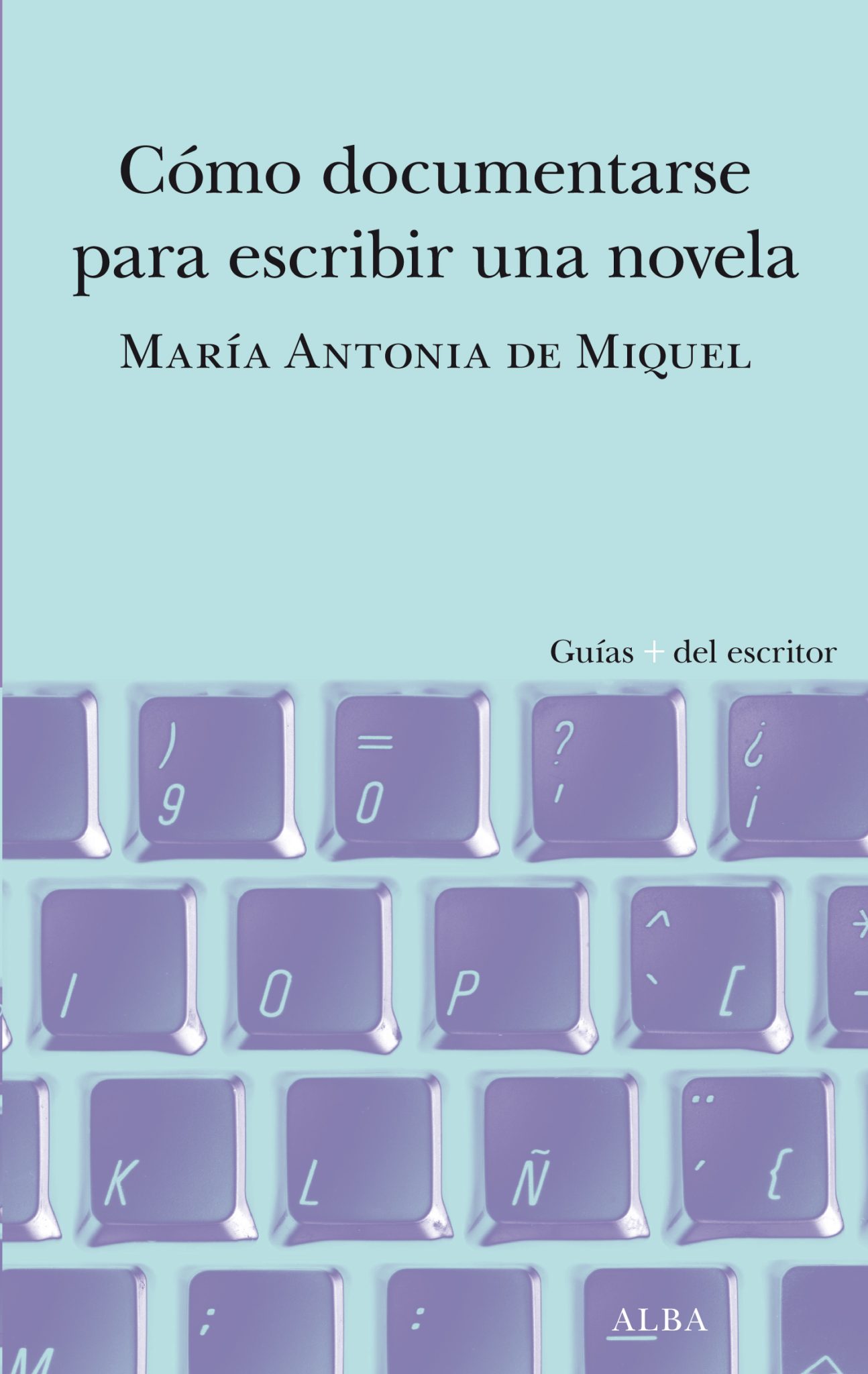 Cómo documentarse para escribir una novela – Alba Editorial